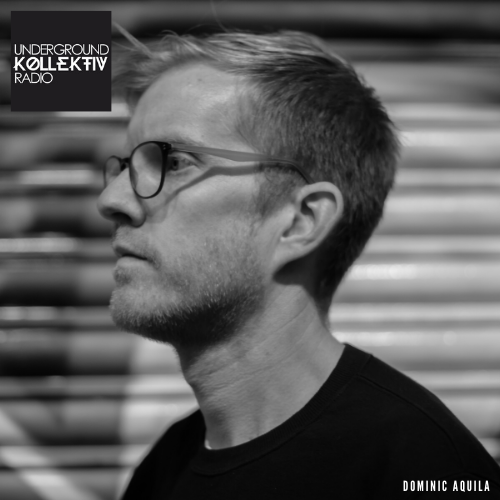 Dominic Aquila – Underground Kollektiv – Radio | Label | Events